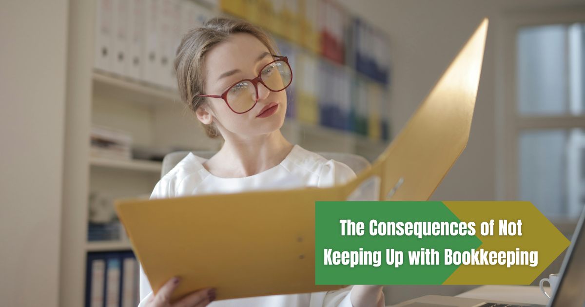 The Consequences of Not Keeping Up with Bookkeeping - Accounting ...
